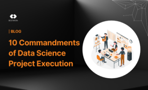 10 Commandments Of Data Science Project Execution - Bestarion